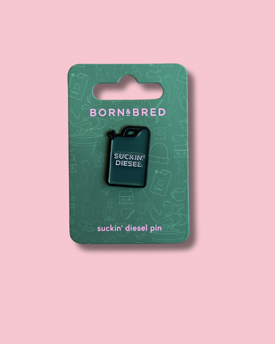 Suckin' Diesel Pin | Born and Bred – Born & Bred